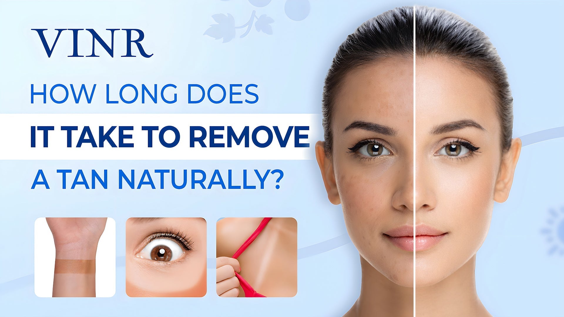 How Long Does It Take to Remove a Tan Naturally? – VINR's